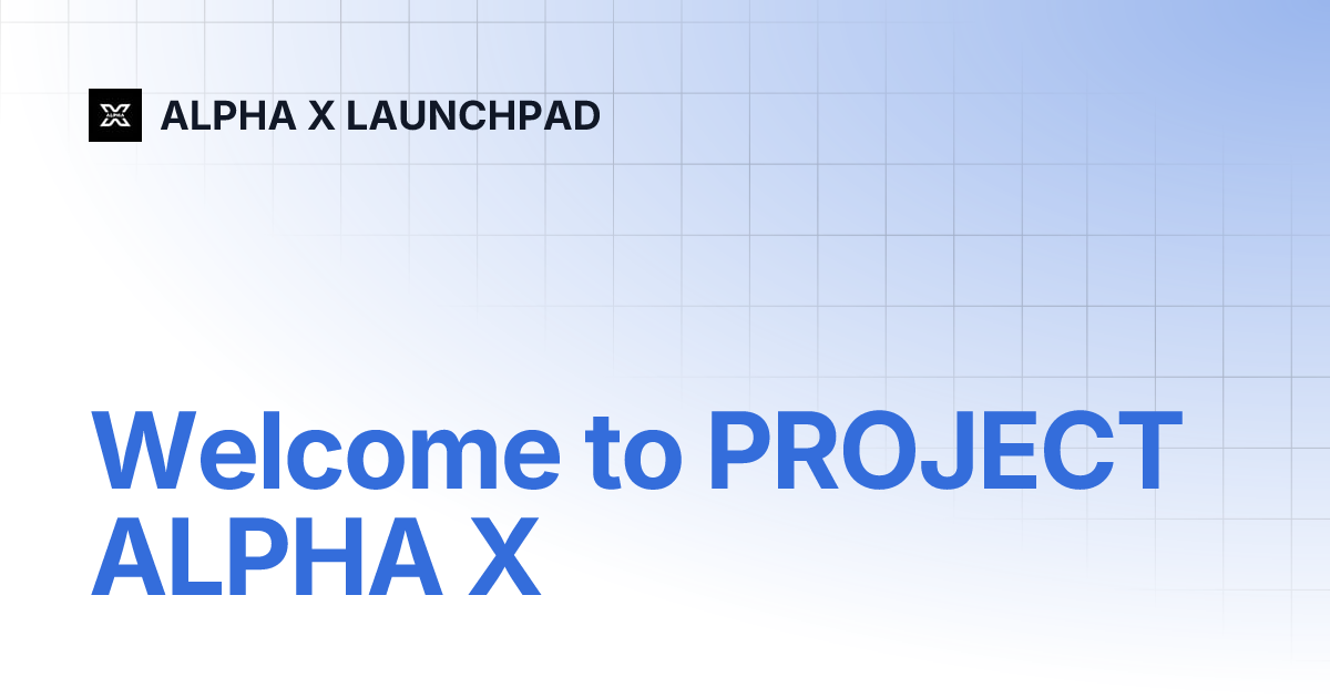Welcome to PROJECT ALPHA X | ALPHA X LAUNCHPAD